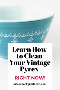 How to Clean & Care for Vintage Pyrex • Adirondack Girl @ Heart