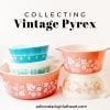A Guide to Collecting Vintage Pyrex [History & Values] • Adirondack ...